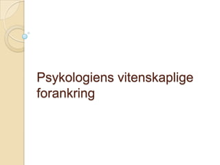 Psykologiens vitenskaplige forankring | PPTX