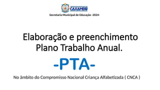 PTA- 2024.pptx eLABORAÇÃO DO pLANO DE TRABALHO aNUAL | PPTX