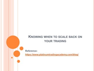 Knowing When to Scale Back on your Trading | PPT