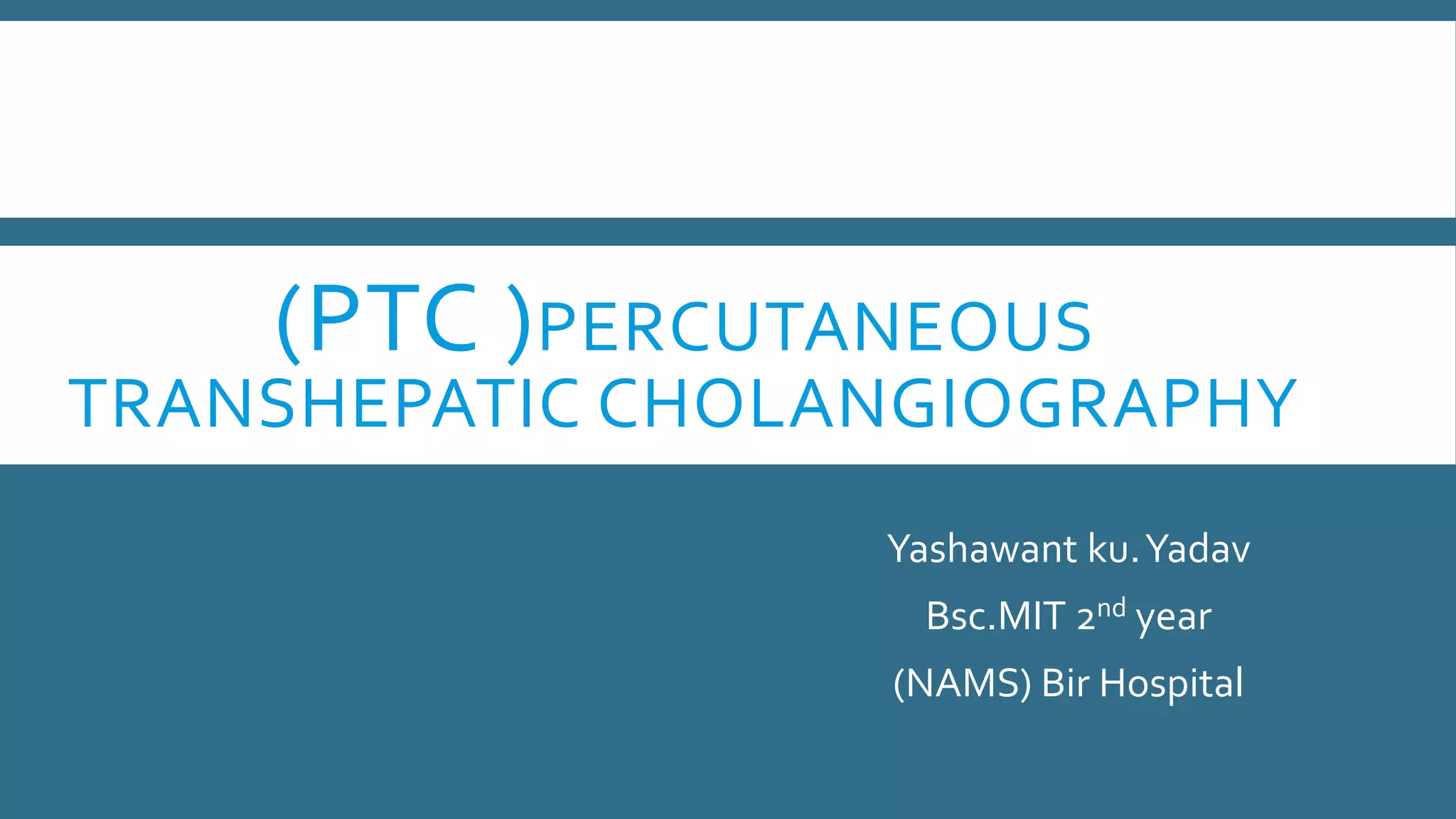 Ptc )percutaneous transhepatic cholangiography | PPTX