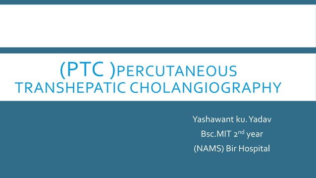 Ptc )percutaneous transhepatic cholangiography | PPTX
