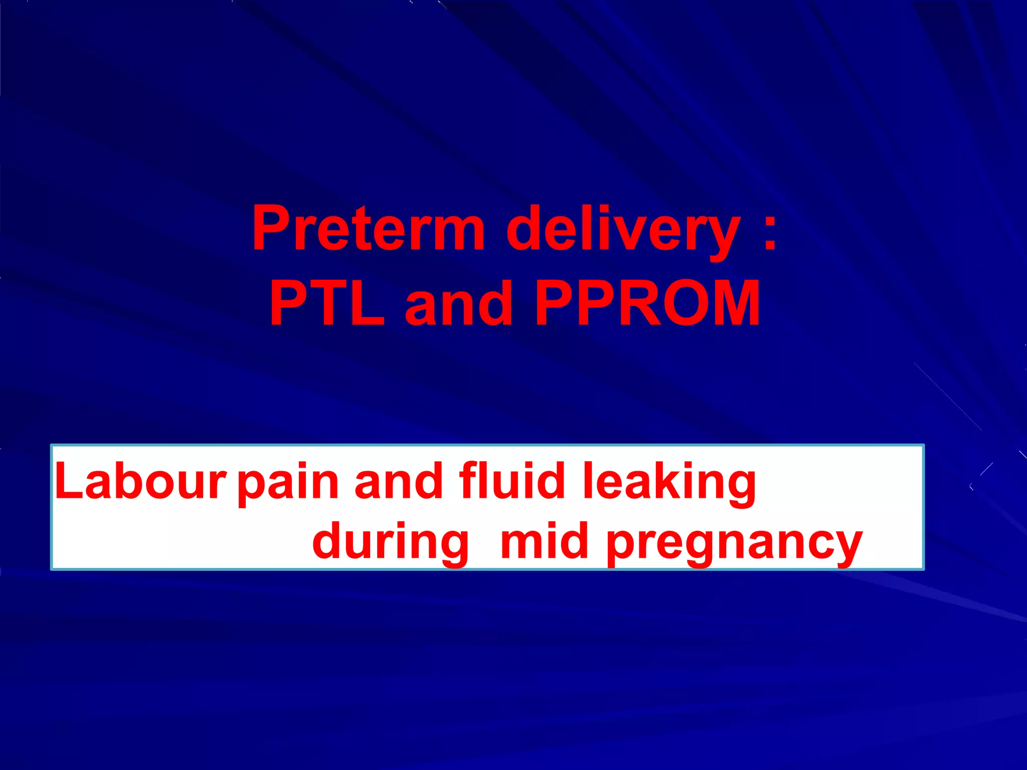 Preterm delivery : Preterm labour and PPROM | PPTX