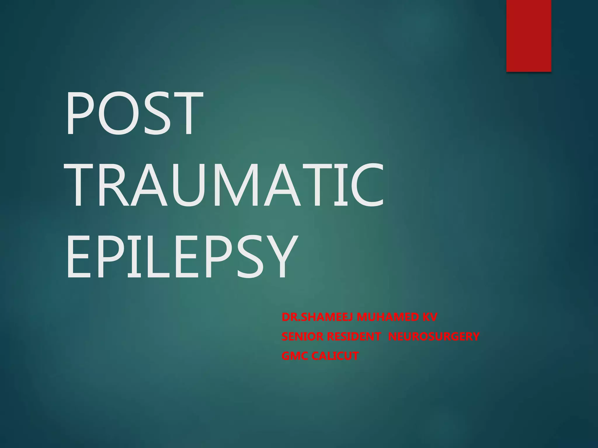 Post Traumatic Epilepsy PPTX Post Traumatic Epilepsy PPTX