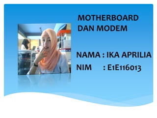 TUGAS PTI MOTHERBOARD DAN MODEM | PPTX