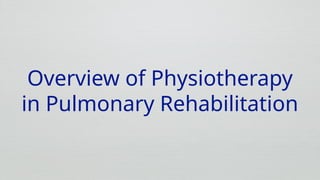 Physiotherapy In Pulmonary Rehabilitation Pptx