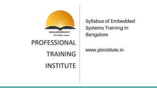 PTInstitute - Syllabus of Embedded System Training in Bangalore | PPTX