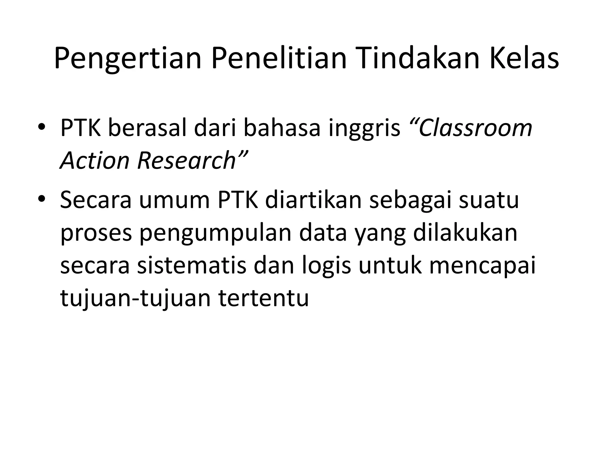 Penelitian Tindakan Kelas - Pengertian dan Ruang Lingkup PTK | PPTX