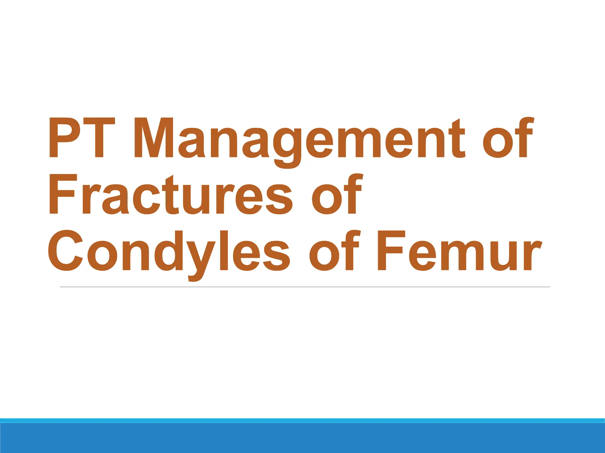 PT Management of Fractures of Condyles of Femur | PPTX