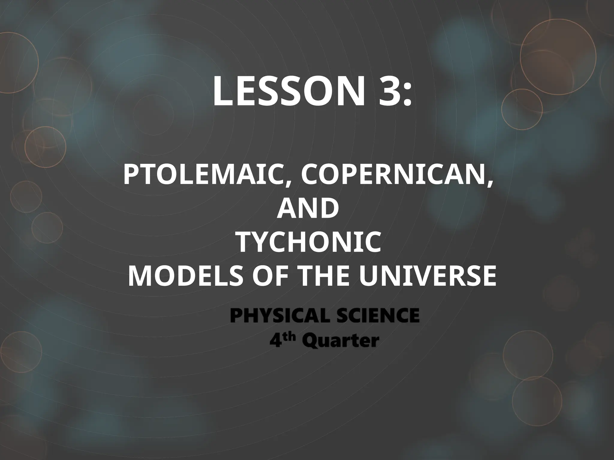 Ptolemaic, Copernican, and Tychonic Model of the Universe.pptx