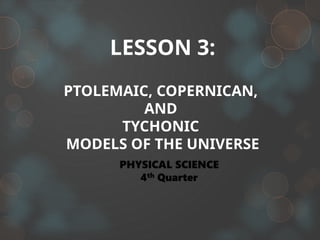 Ptolemaic, Copernican, and Tychonic Model of the Universe.pptx