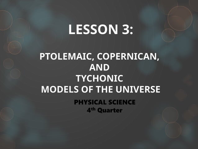 Ptolemaic, Copernican, and Tychonic Model of the Universe.pptx