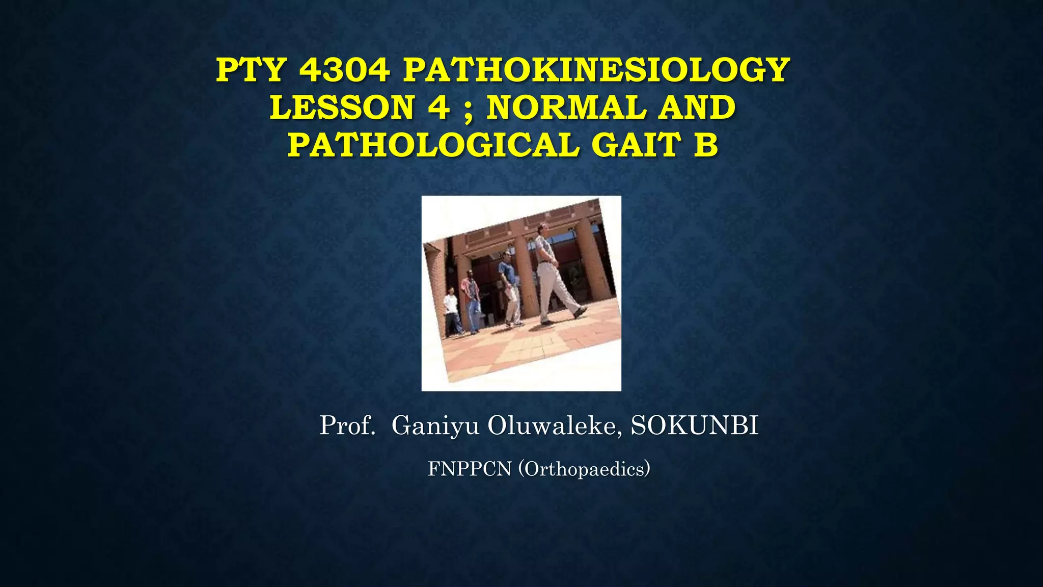 Pty 4304 pathokinesiology gait & pathological gait b | PPTX