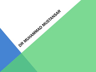 DR MUHAMMAD MUSTANSAR | PPTX