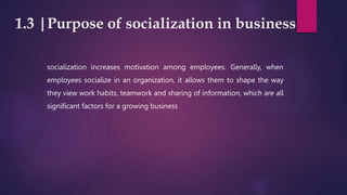 importance of socializaztions | PPTX | Business Administration | Business