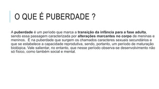 PUBERDADE.pptxxxxxxxxxxxxxxxxxxxxxxxxxxxxxxxxxxxx | PPT