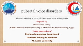 Pubertal voice disorders & Puberphonia, Dr Fadaly | PPSX