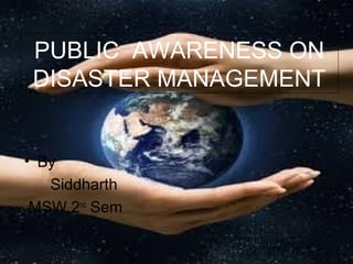 Public awareness on disaster management | PPT