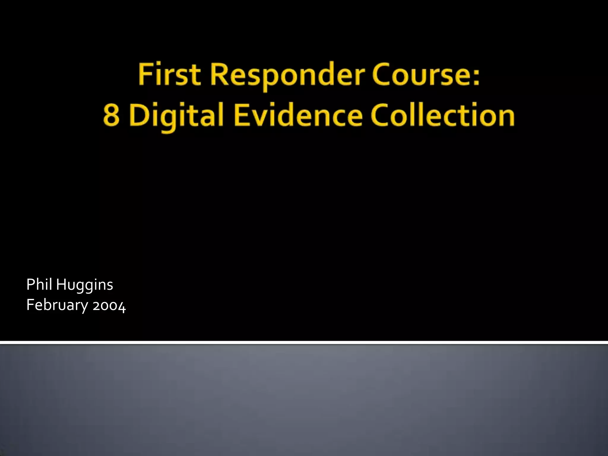 First Responders Course - Session 8 - Digital Evidence Collection [2004 ...