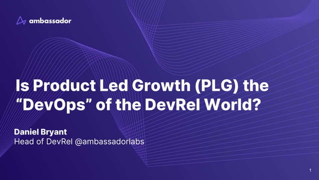 DevRelCon 2022: "Is Product Led Growth (PLG) the “DevOps” of the DevRel World" | PPT