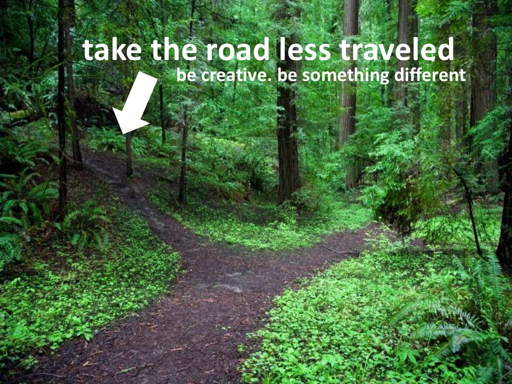 take the road less traveled