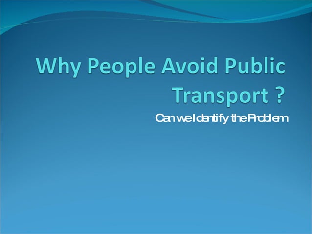 Public Transport : Reasons to Avoid it | PPT