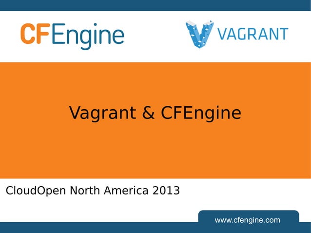 CloudOpen North America 2013: Vagrant & CFEngine | PPT