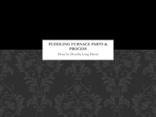 Puddling furnace | PPT