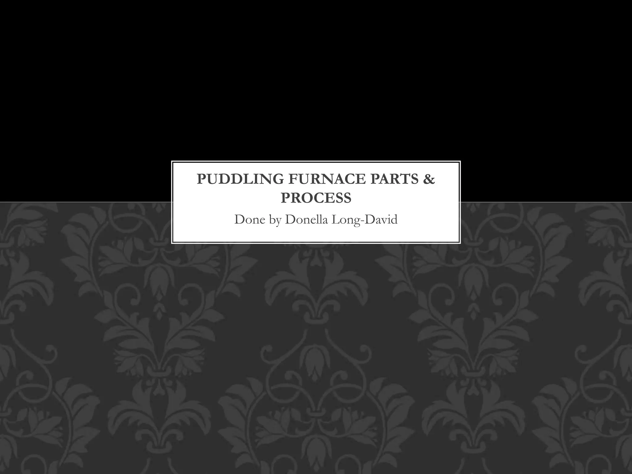 Puddling furnace | PPTX