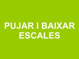 Pujar I Baixar Escales | PPT
