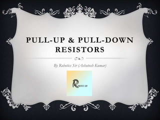 Pull up & pull down resistors | PPTX