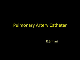 Pulmonary artery catheter | PPTX