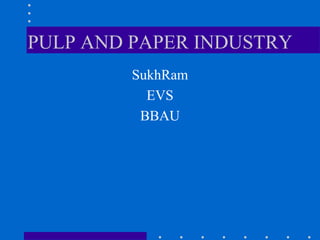 Pulp and paper Name- SUKH RAM | PPT