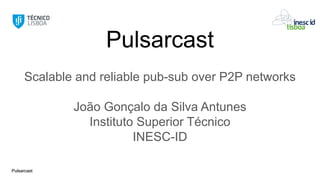 Pulsarcast - Scalable and reliable pub-sub over P2P networks | PPT