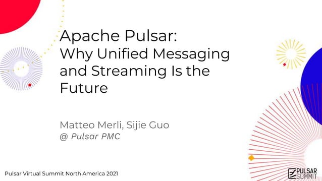 Apache Pulsar: Why Unified Messaging and Streaming Is the Future - Pulsar Summit NA 2021 Keynote ...