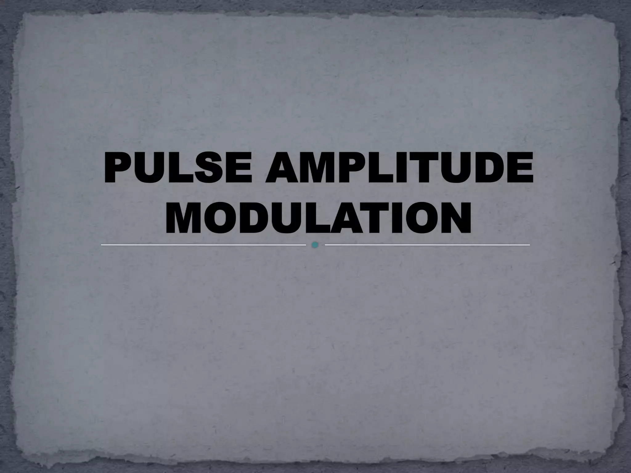 Pulse amplitude modulation (PAM) | PPTX