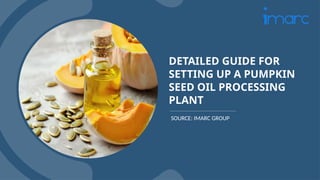 Pumpkin Seed Oil Processing Plant Project Report | PPTX