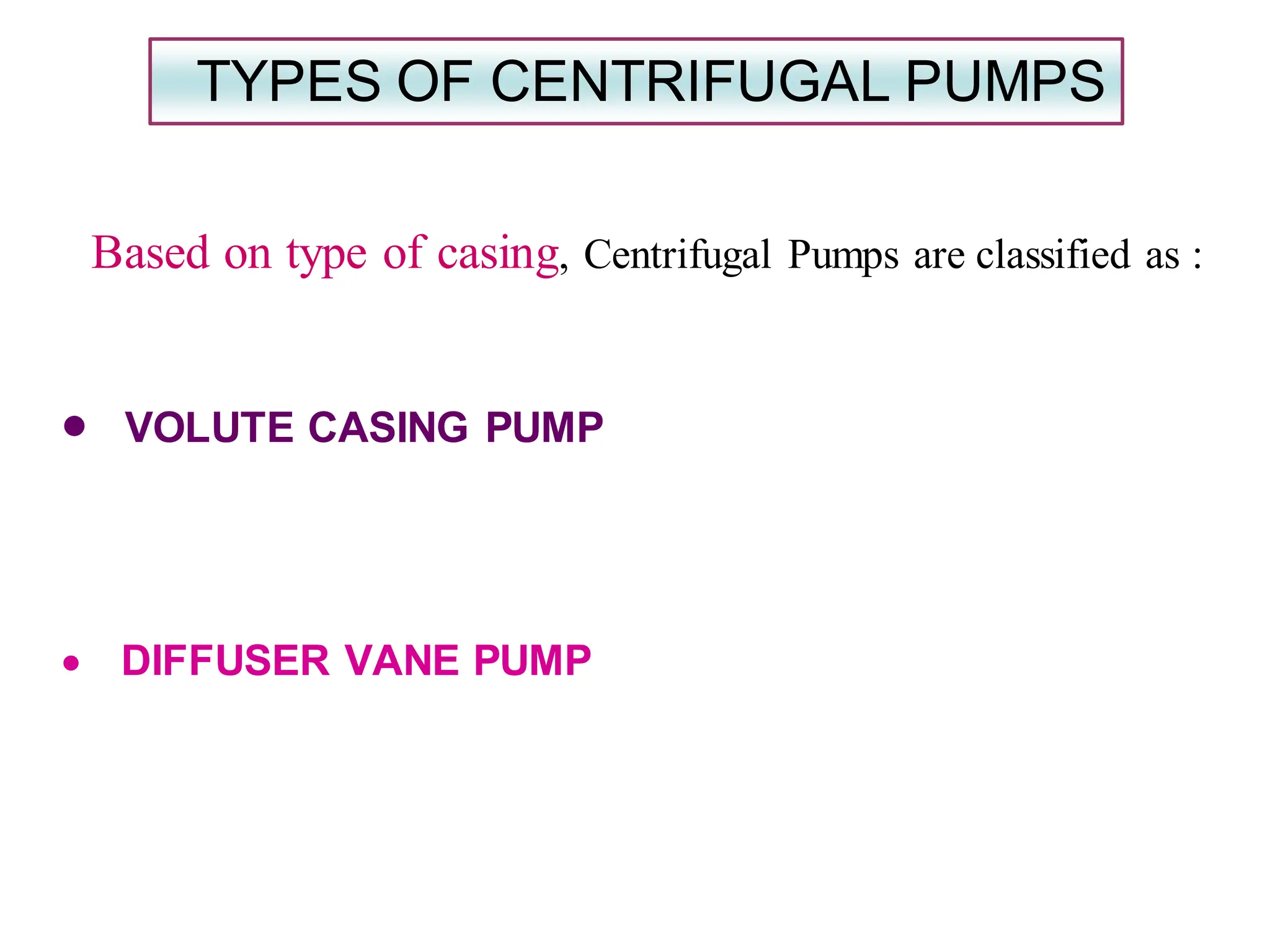 Generally Pumps classification done on the basis of its mechanical configuration and their ...