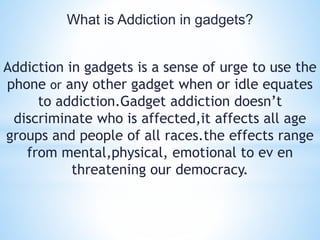 Gadget Addictions and its effect on humanity.pptx