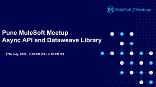 Pune_MuleSoft_Meetup_Async_API_Dwl_Library.pptx