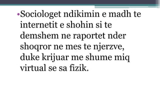 Ndikimi i Internetit ne Shoqeri | PPTX