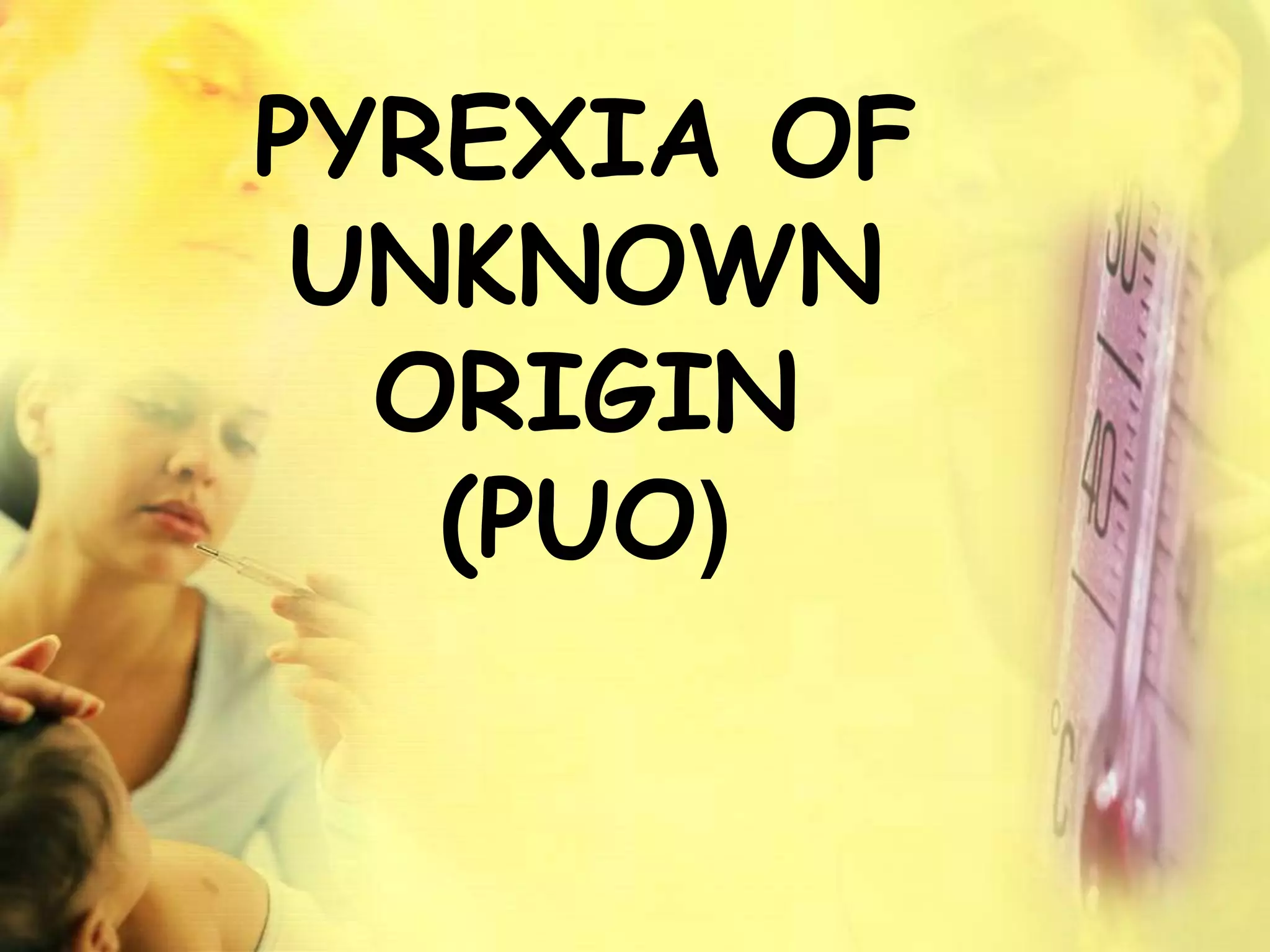 PYREXIA OF UNKNOWN ORIGIN(PUO) | PPTX