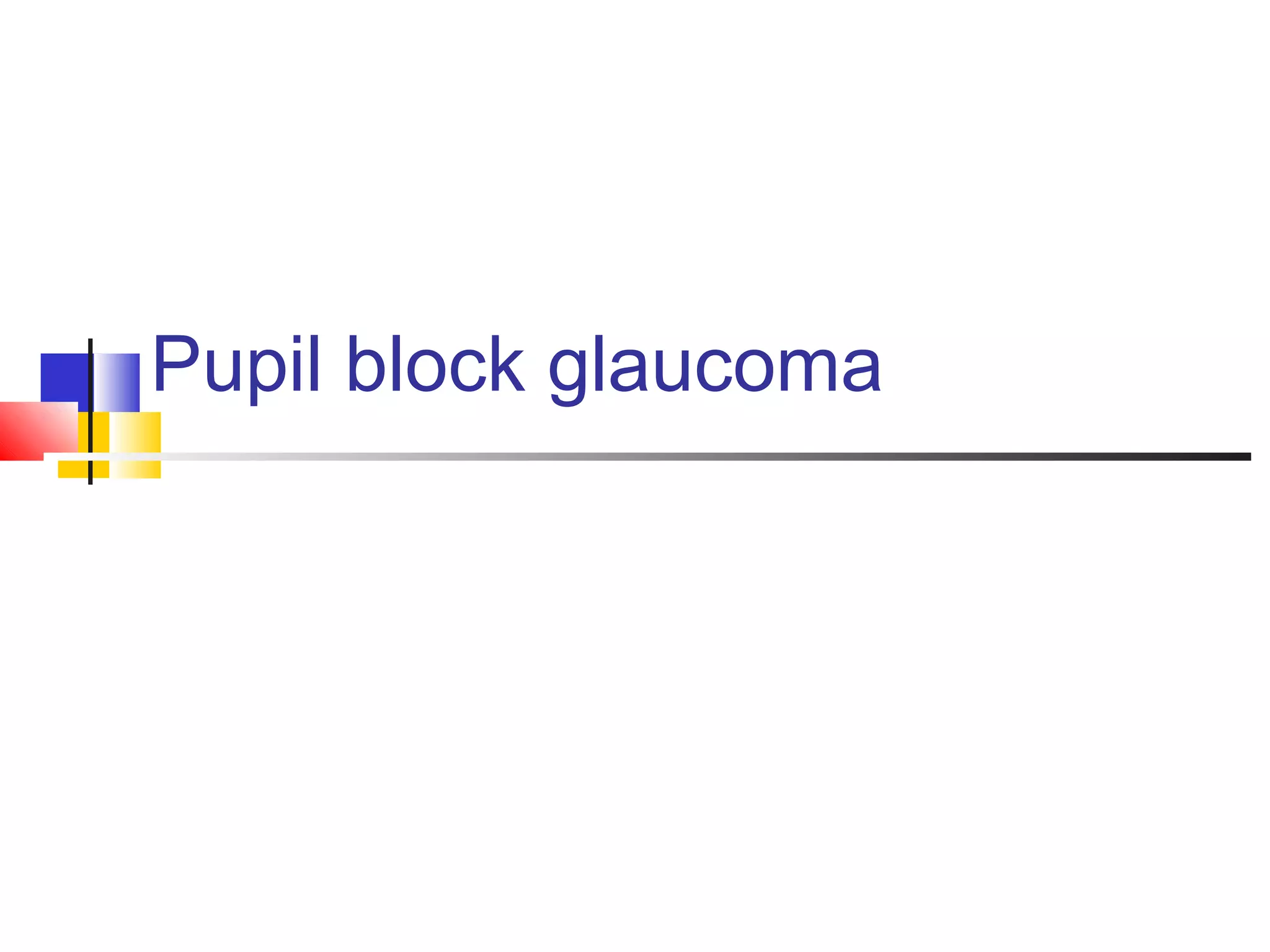 Pupil block glaucoma | PPT