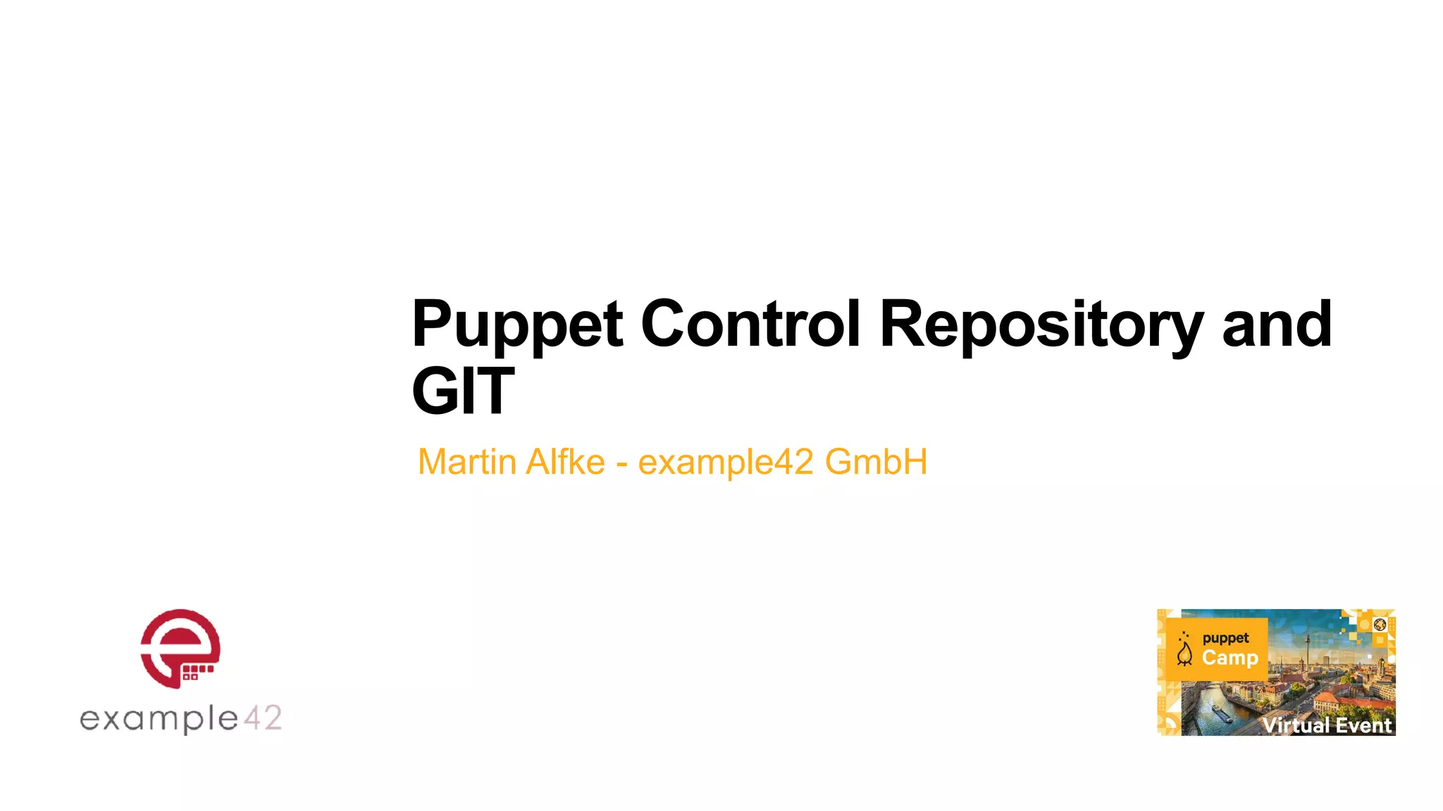 Puppet Camp Germany 2020 - Puppet Control Repo and GIT | PPT