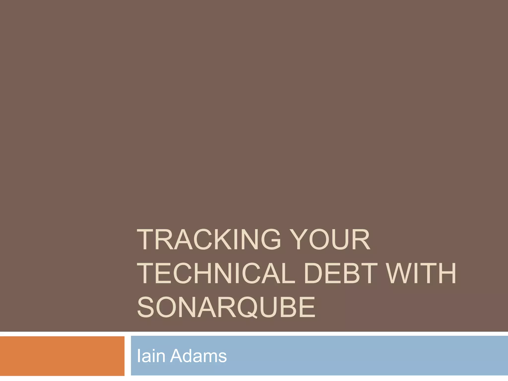 Tracking your Technical Debt with Sonarqube | PPTX