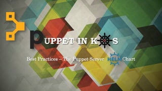 Puppet in k8s, Miroslav Hadzhiev | PPTX