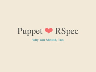 Puppet Loves RSpec, Why You Should, Too | PPT