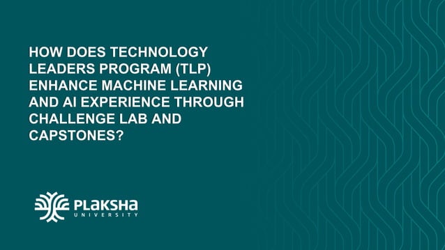 HOW DOES TECHNOLOGY LEADERS PROGRAM (TLP) ENHANCE MACHINE LEARNING AND ...