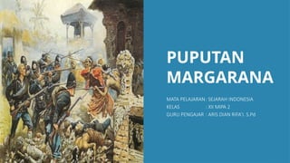 PUPUTAN MARGARANA SEJARAH INDONESIA XII FIKS.pptx