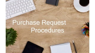 Purchase request procedures | PPTX