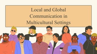 local and global communication in multicultural settings | PPTX